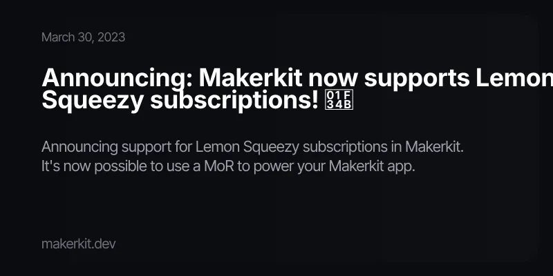 Announcing: Makerkit now supports Lemon Squeezy subscriptions! 🍋