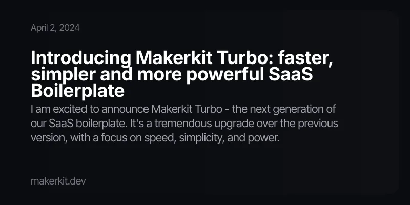 Introducing Makerkit Turbo: faster, simpler and more powerful SaaS ...