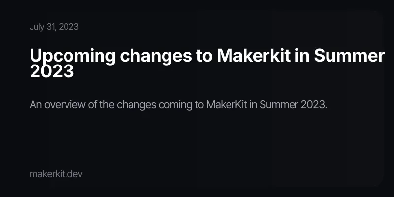 Upcoming changes to Makerkit in Summer 2023