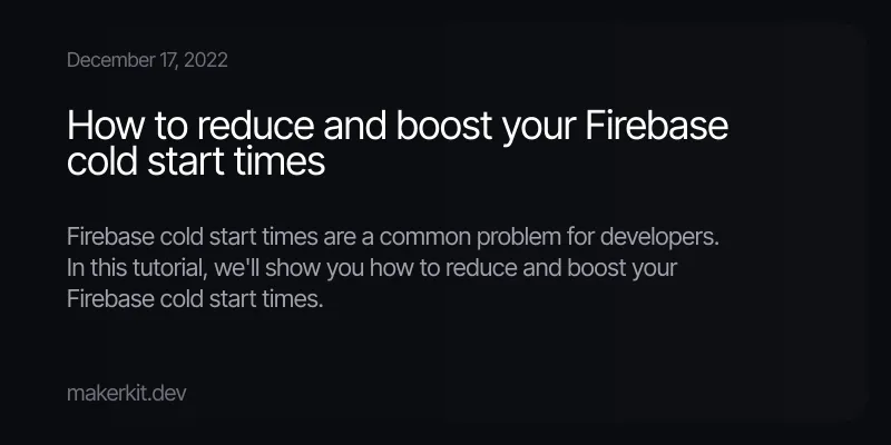 How to reduce and boost your Firebase cold start times How to reduce and boost your Firebase cold start times