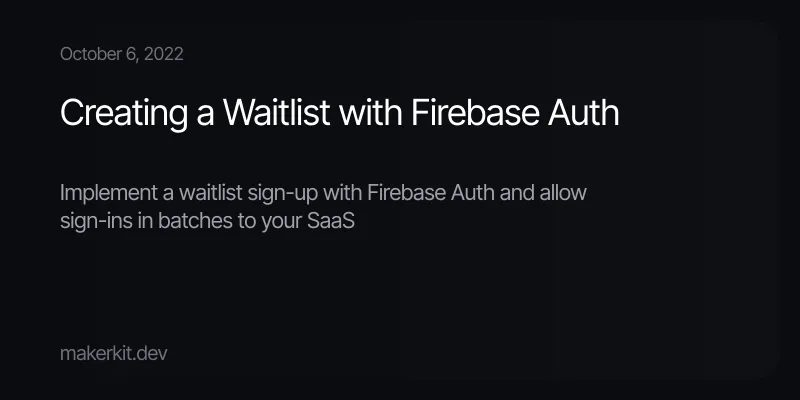 Creating a Waitlist with Firebase Auth Creating a Waitlist with Firebase Auth