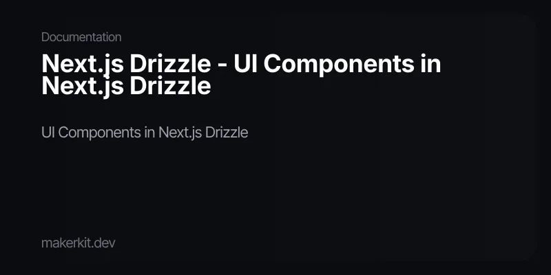 Next.js Drizzle - UI Components in Next.js Drizzle
